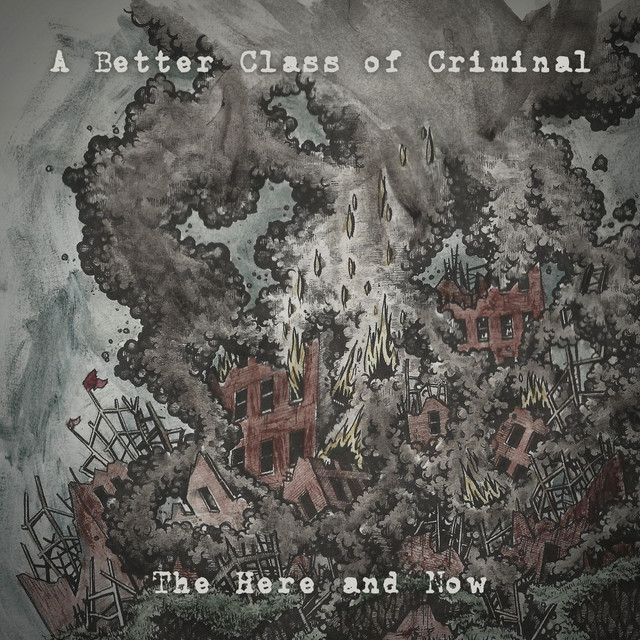 The Here and Now - EP by a Better Class of Criminal | Spotify