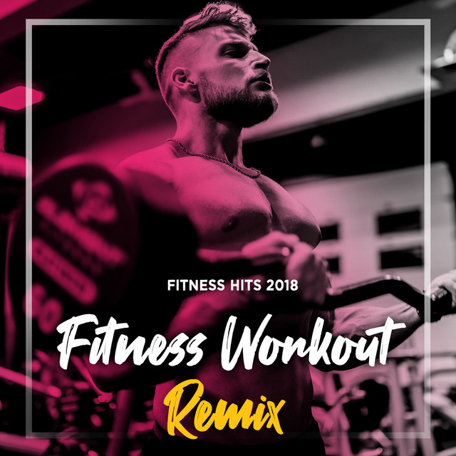 Fitness Workout Remix - Album by FITNESS HITS 2018 | Spotify