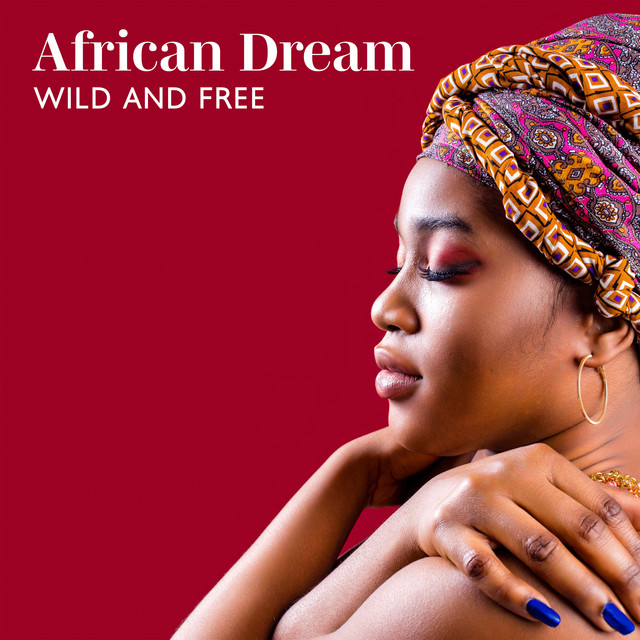The African Dream: Wild and Free - Album by World Music For The New Age ...
