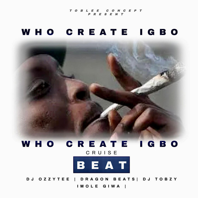 WHO CREATE IGBO CRUISE BEAT - Single by DJ TOBZY IMOLE GIWA | Spotify