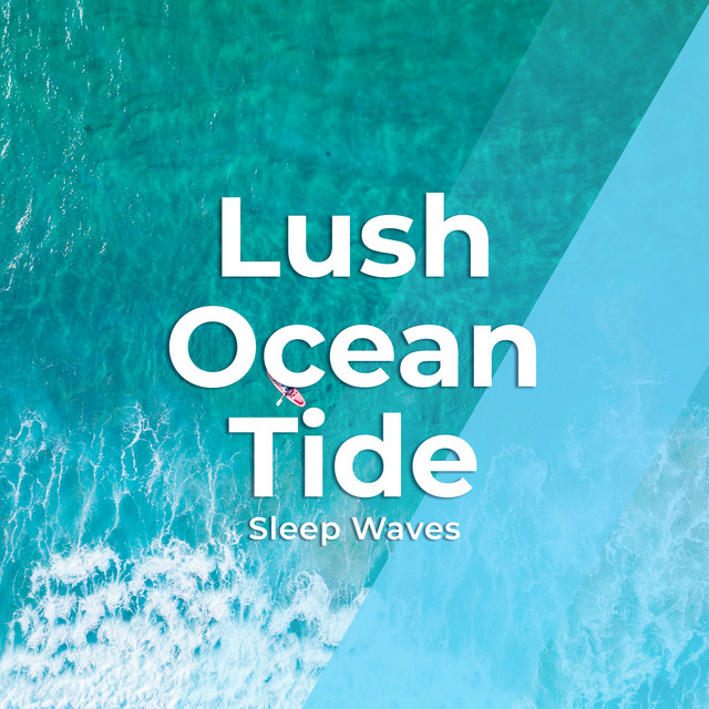 Lush Ocean Tide - Album by Sleep Waves | Spotify