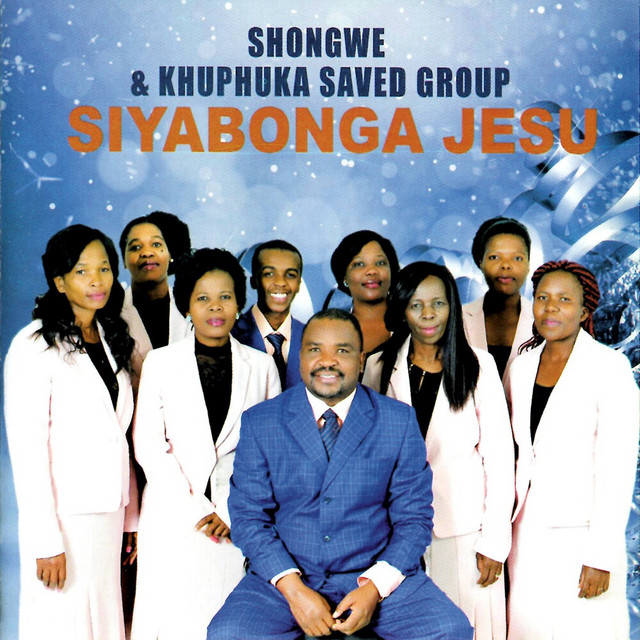 Siyabonga Jesu - Album by Shongwe & Khuphuka Saved Group | Spotify