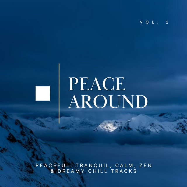 Peace Around: Peaceful, Tranquil, Calm, Zen & Dreamy Chill Tracks, Vol ...