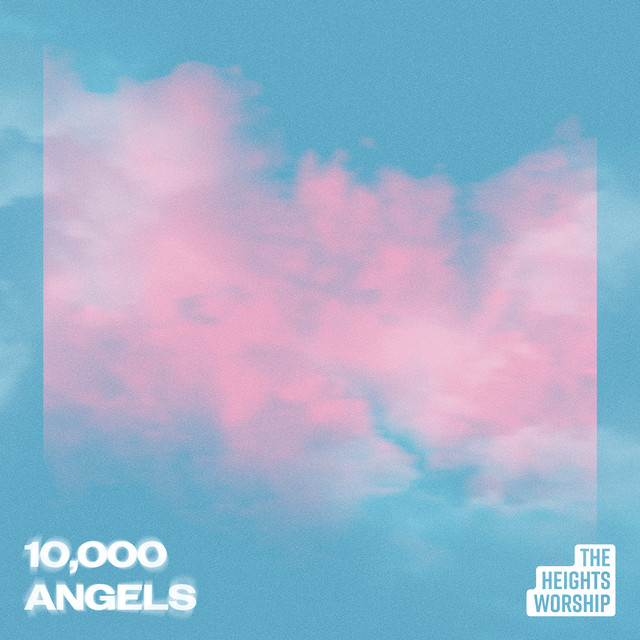 10,000 Angels - Single by The Heights Worship | Spotify