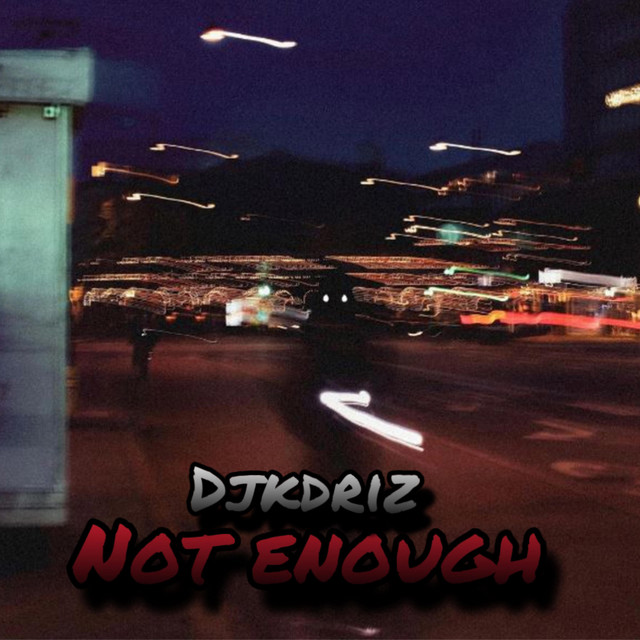 Not Enough - song and lyrics by djkdriz | Spotify