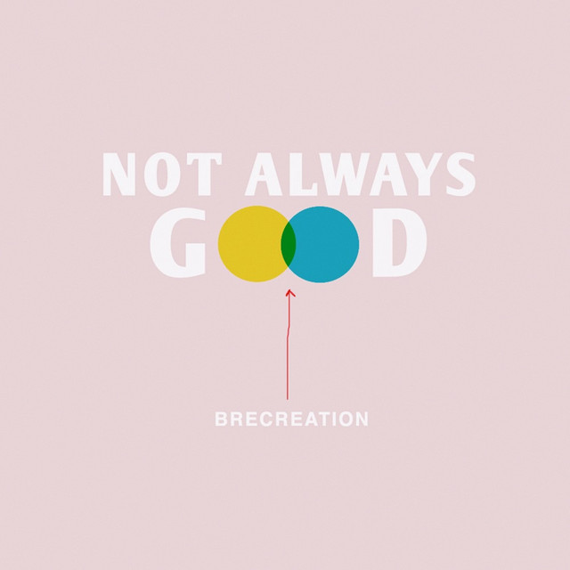 Not Always Good - Single by Brecreation | Spotify