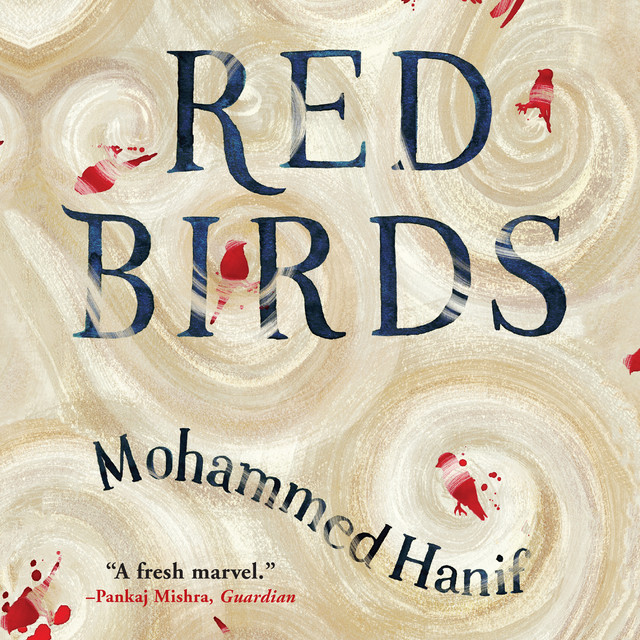 Red Birds (Unabridged) - Audiobook by Mohammed Hanif | Spotify