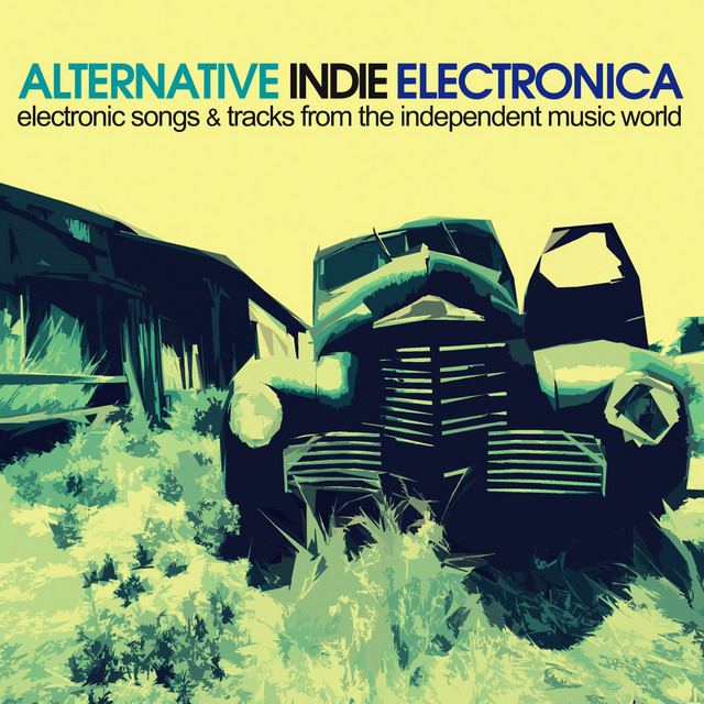 Alternative Indie Electronica (Electronic Songs & Tracks from the ...