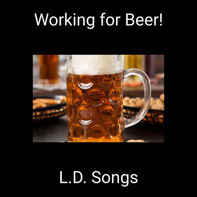 Working for Beer! - Single by L.D. Songs | Spotify