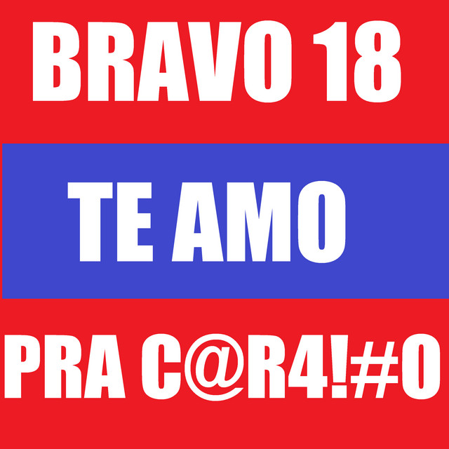 Te Amo pra C@R4!#O - Single by Bravo 18 | Spotify