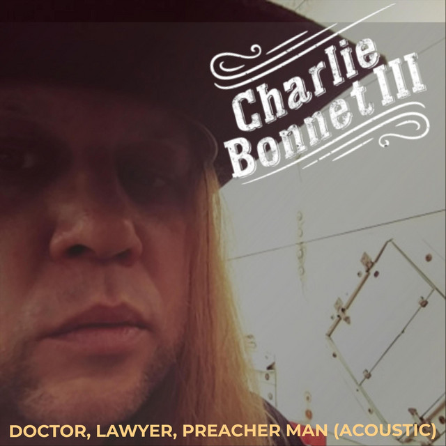 Doctor, Lawyer, Preacher Man (Acoustic) - Single by Charlie Bonnet III ...
