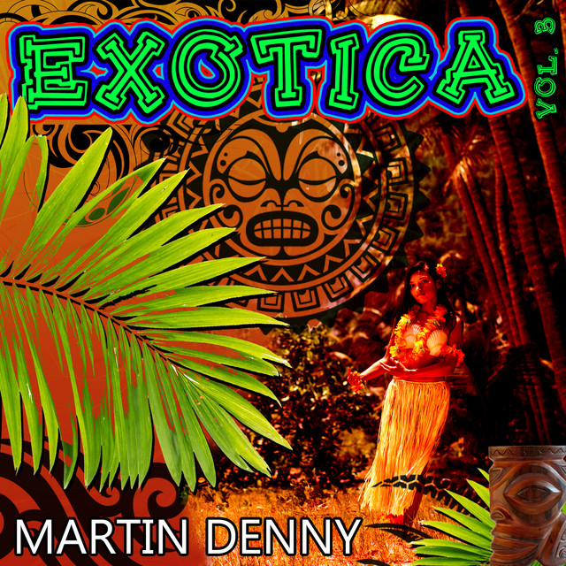 Exotica, Vol. 3 - Album de Martin Denny | Spotify
