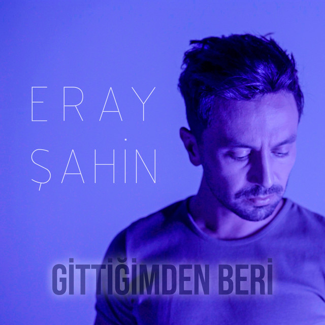 Gittiğimden Beri - Single by Eray Şahin | Spotify
