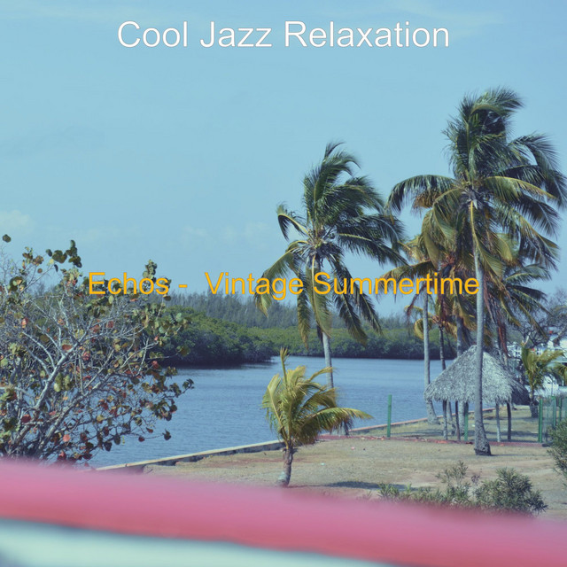 Echos - Vintage Summertime - Album by Cool Jazz Relaxation | Spotify