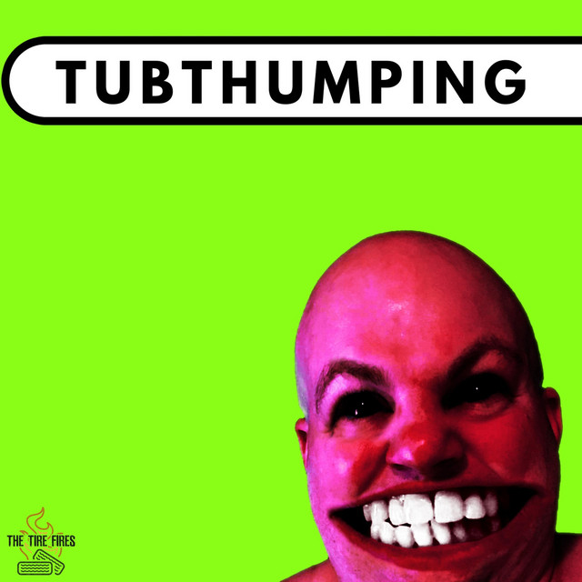 Tubthumping - Single by The Tire Fires | Spotify