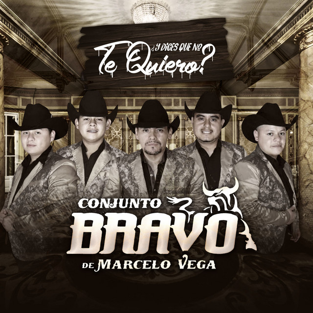 ¿Y Dices Que No Te Quiero? - Single by Conjunto Bravo de Marcelo Vega ...