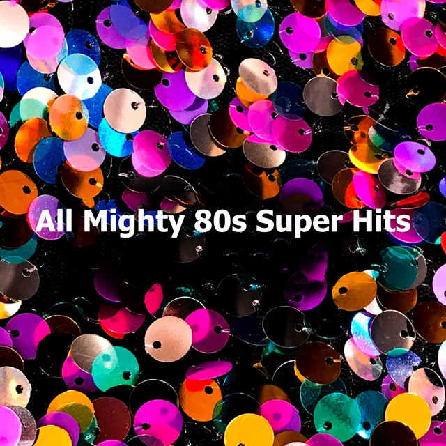 All Mighty 80s Super Hits - Album by 80s Super Hits | Spotify