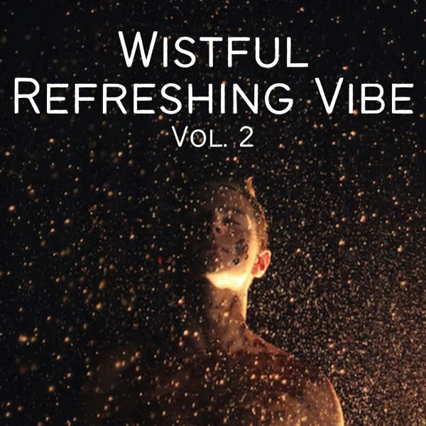 Wistful Refreshing Vibe Vol. 2 - Album by Powerthoughts Meditation Club ...