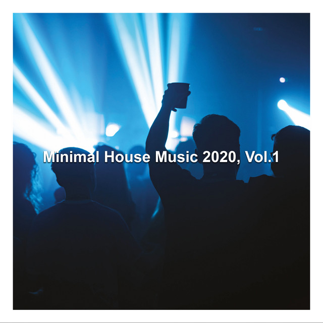 Minimal House Music 2020, Vol. 1 - Compilation by Various Artists | Spotify