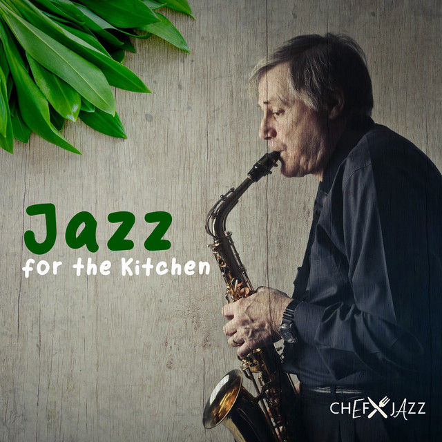 Jazz for the Kitchen - Album by Chef Jazz | Spotify