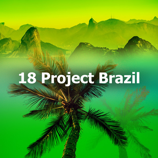 18 Project Brazil - Album by Brazilian Lounge Project | Spotify