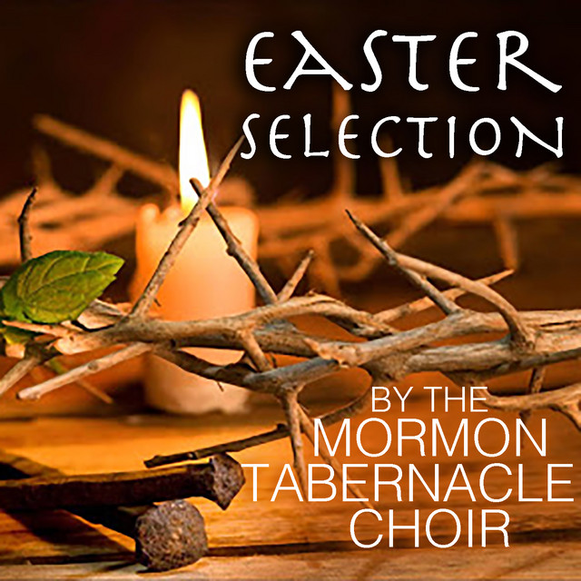Easter Selection By The Mormon Tabernacle Choir - Compilation by The ...