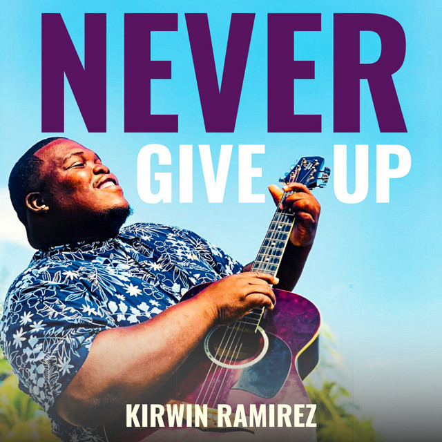 Never Give Up - Album by Kirwin Ramirez | Spotify