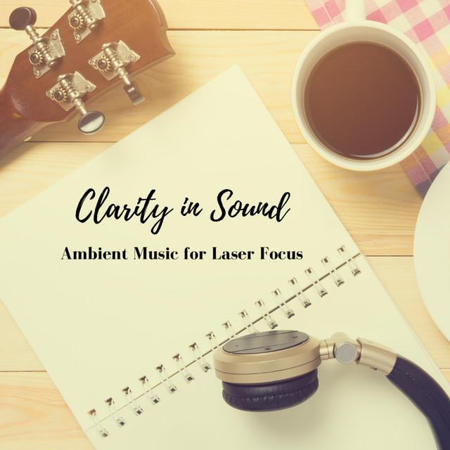 Clarity in Sound: Ambient Music for Laser Focus - Album by Clarity of ...