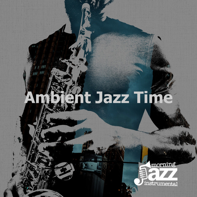 Ambient Jazz Time - Album de Morning Jazz Instrumental | Spotify