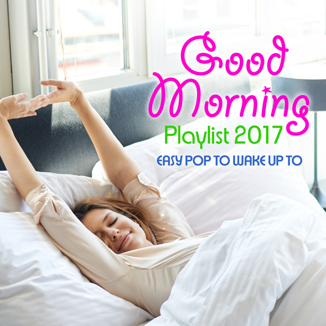 Good Morning Playlist 2017 - Easy Pop to Wake Up to - Album by The Pop ...