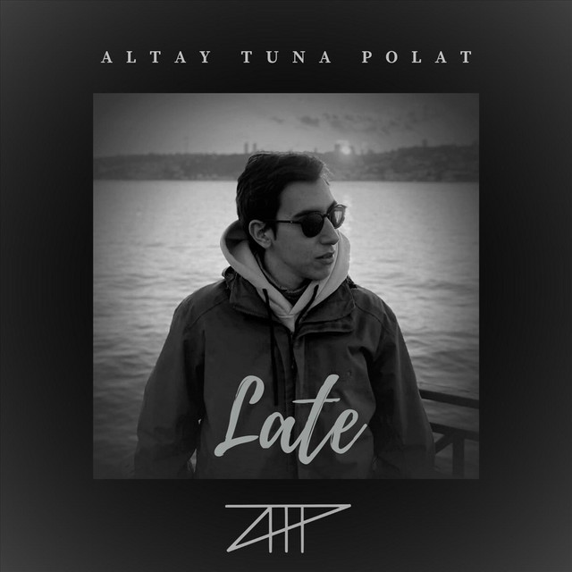 Late - Album by Altay Tuna POLAT | Spotify