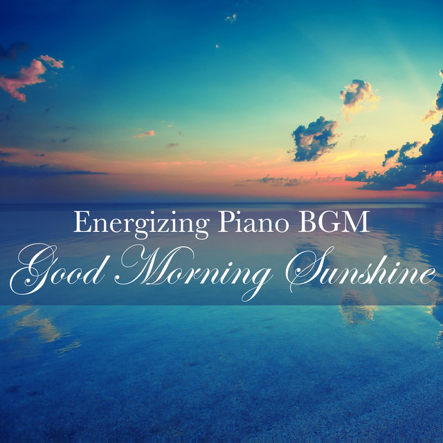 Good Morning Sunshine - Energizing Piano BGM - Album by Relaxing Piano ...