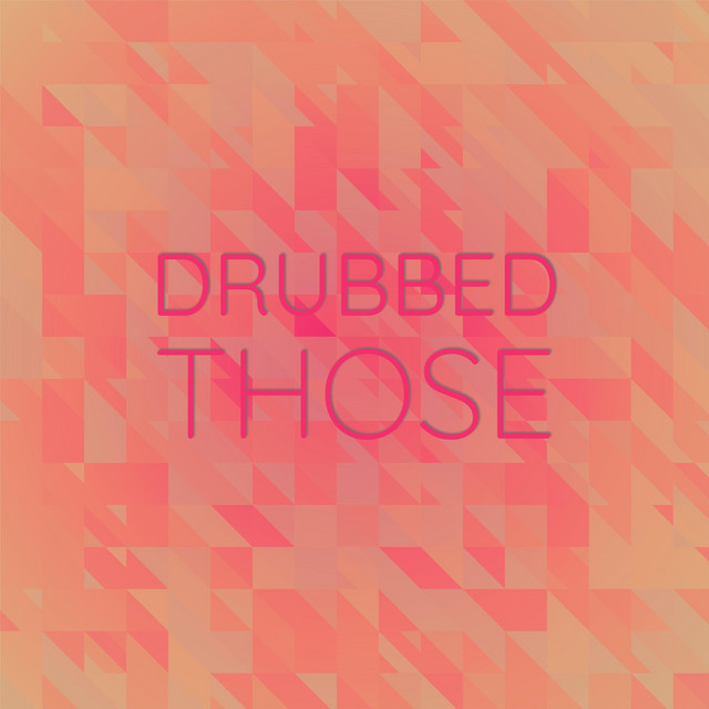 Drubbed Those - Compilation by Various Artists | Spotify