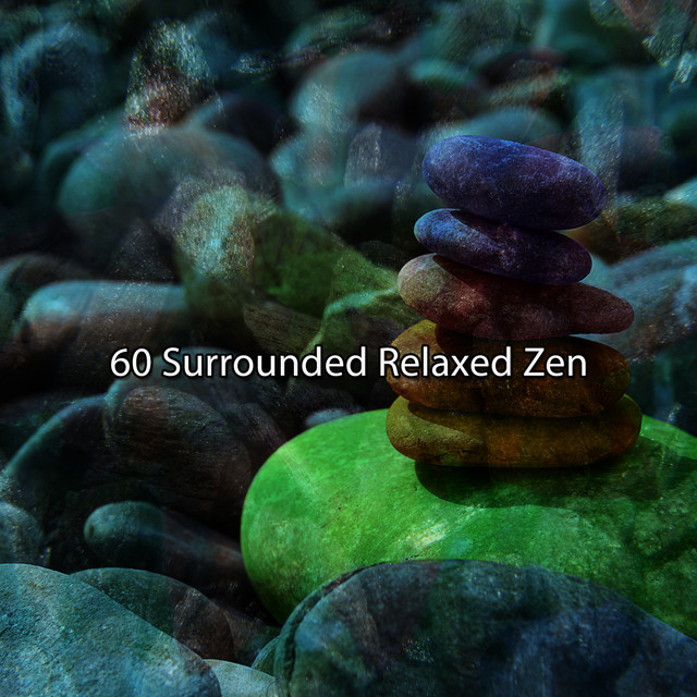 60 Surrounded Relaxed Zen - Album by Entspannungsmusik | Spotify