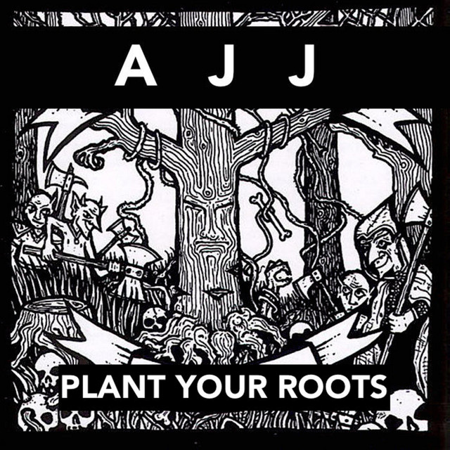 Plant Your Roots - Album by AJJ | Spotify