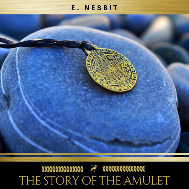 The Story of the Amulet - Audiobook by E. Nesbit | Spotify