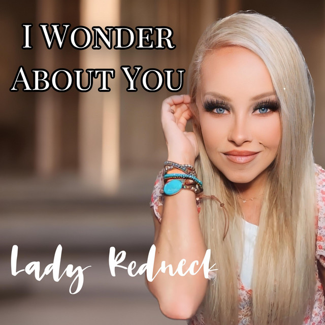 I Wonder About You - Single by Lady Redneck | Spotify