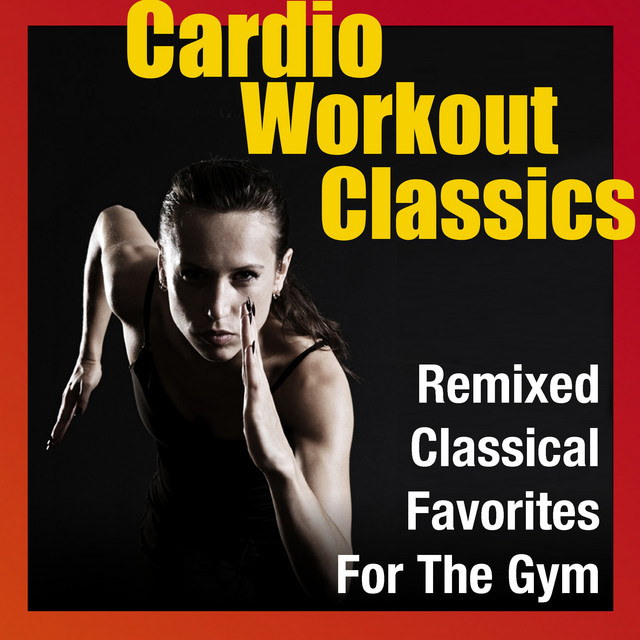 Cardio Workout Classics - Remixed Classical Favorites For The Gym ...
