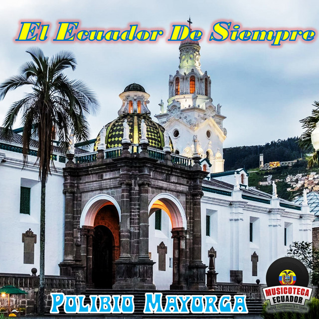 El Ecuador de Siempre - Album by Polibio Mayorga | Spotify