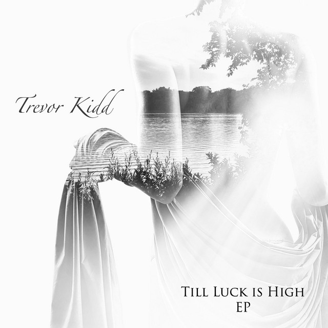 Till Luck Is High - EP by Trevor Kidd | Spotify
