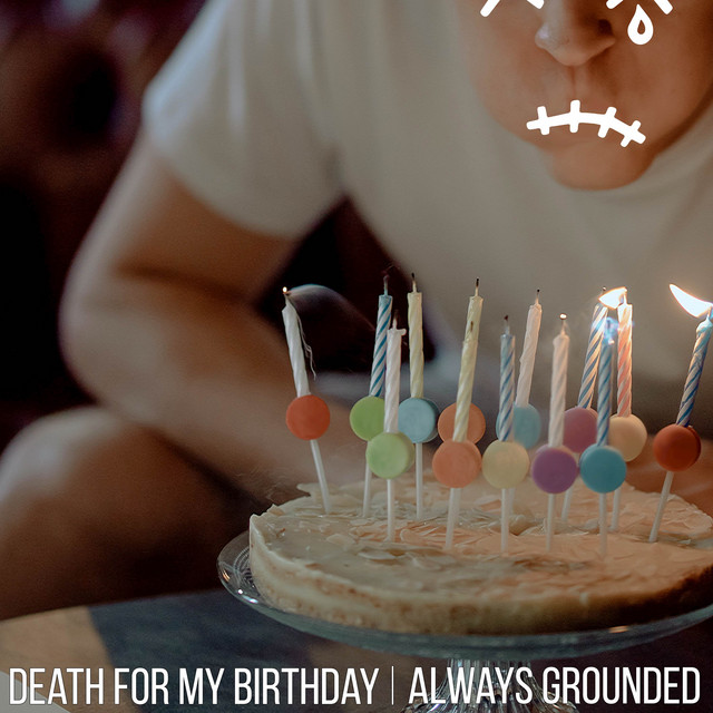 Death For My Birthday - song and lyrics by Always Grounded | Spotify