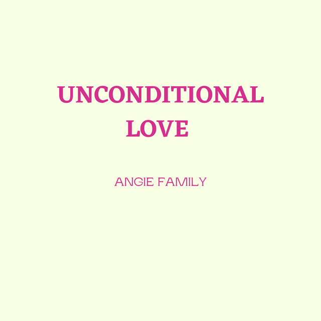 UNCONDITIONAL LOVE - Album by ANGIE FAMILY | Spotify