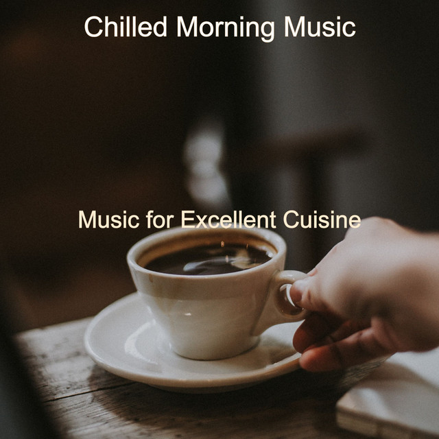 Music for Excellent Cuisine - Album by Chilled Morning Music | Spotify