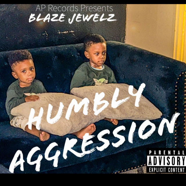 Humbly Aggression - Album by Blaze Jewelz | Spotify