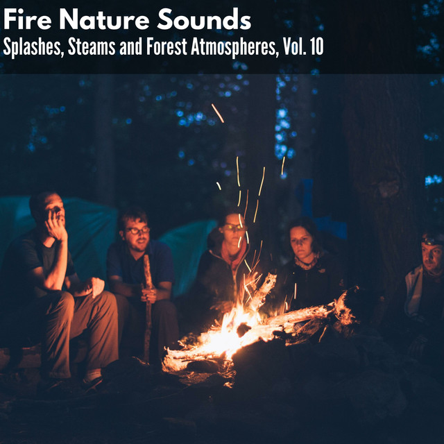 Fire Nature Sounds - Splashes, Steams and Forest Atmospheres, Vol. 10 ...
