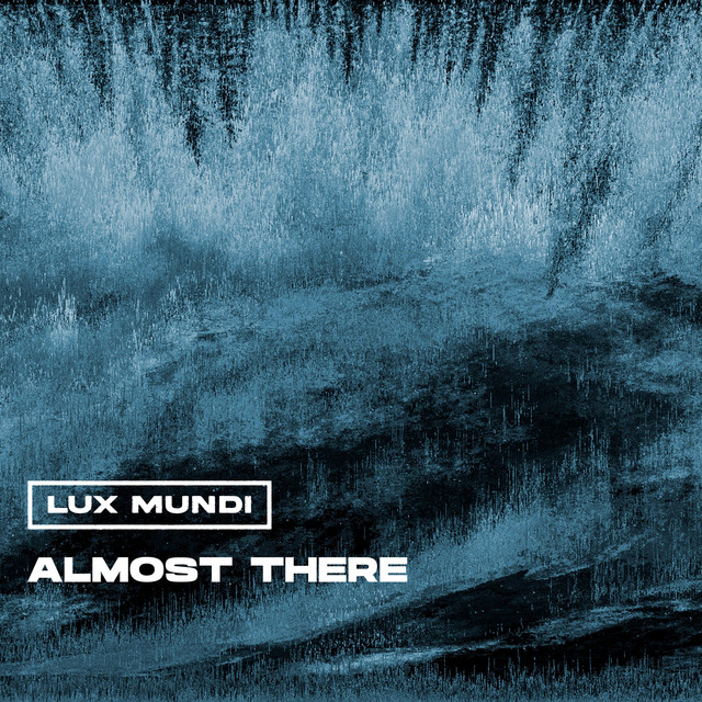 Almost There - Single by Lux Mundi | Spotify