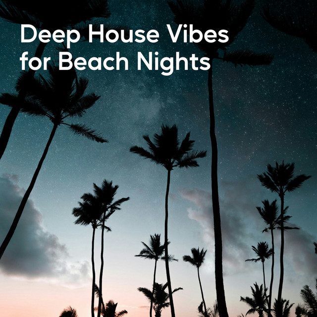 Deep House Vibes for Beach Nights - Album by Deep House Lounge | Spotify