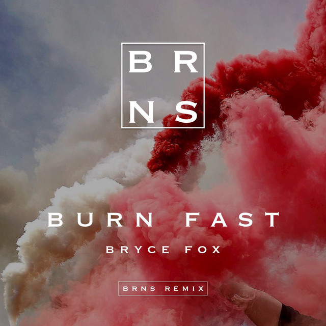 Bryce Fox - Burn Fast (BRNS Remix) - Single by Bryce Fox | Spotify