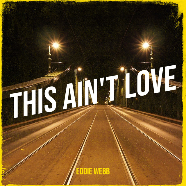 This Ain't Love - song and lyrics by Eddie Webb | Spotify