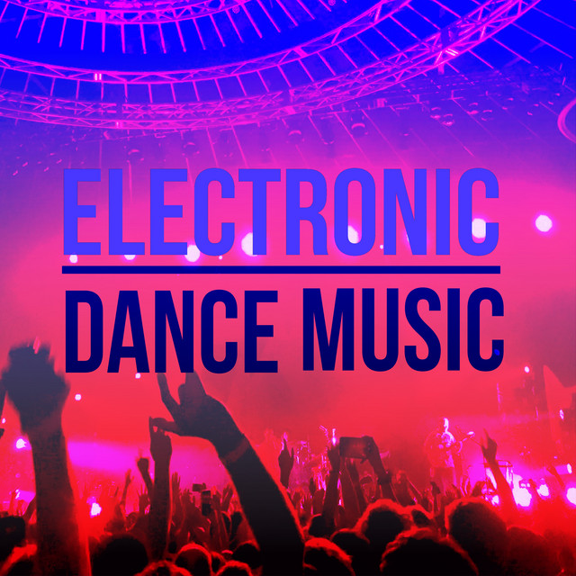 Electronic Dance Music - Compilation by Various Artists | Spotify